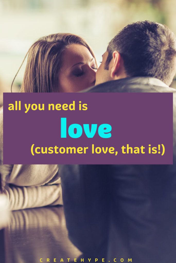 All You Need Is Love (Customer Love, That Is!)
