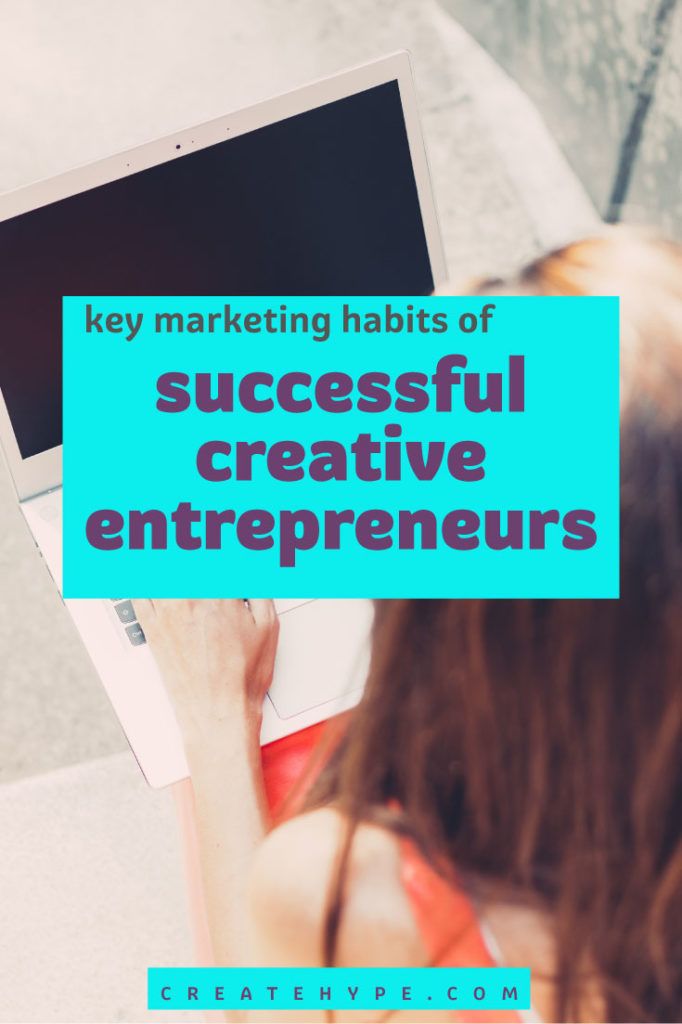 Key Marketing Habits of Successful Creative Entrepreneurs